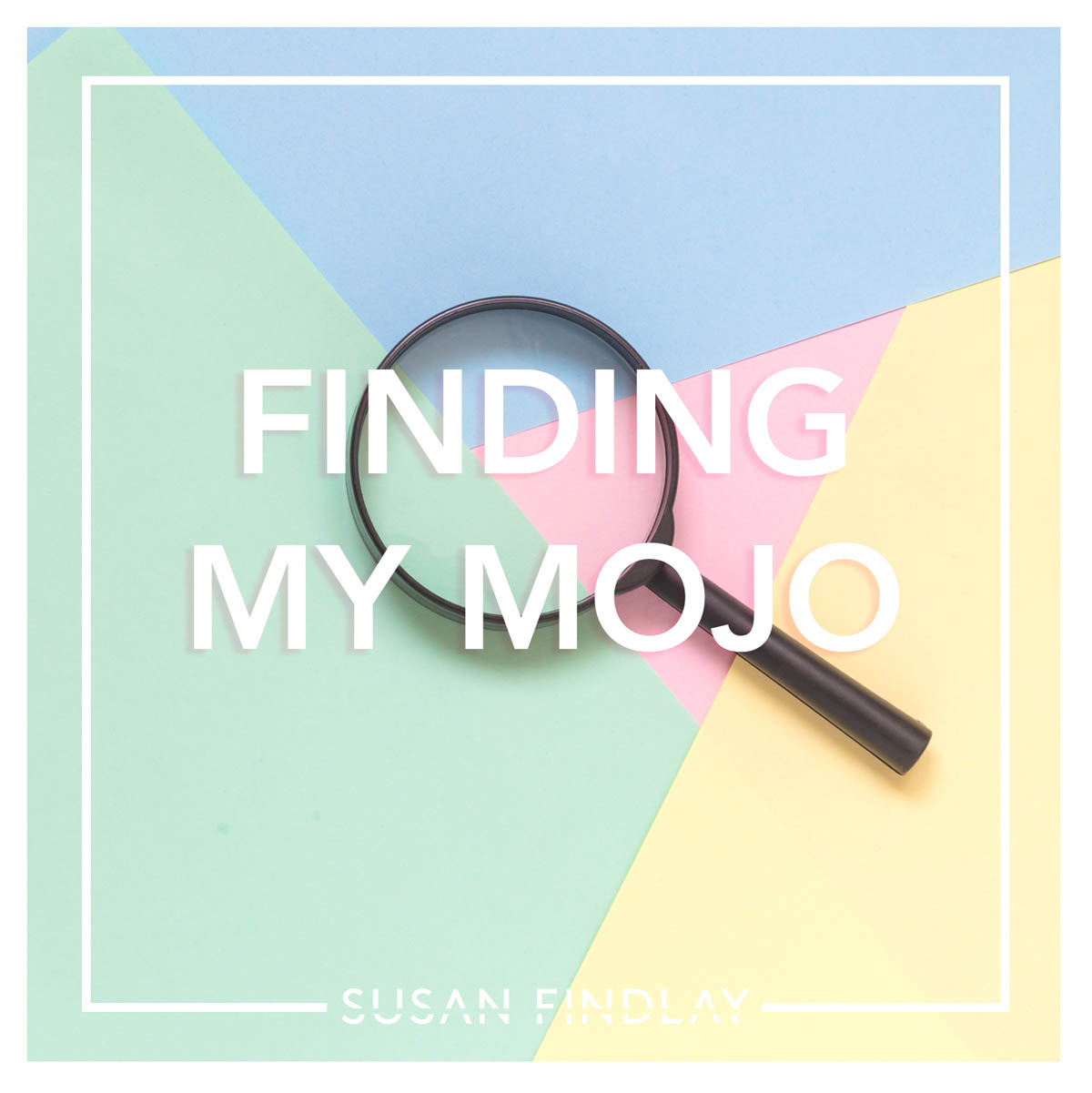 Finding my Mojo - Susan Findlay