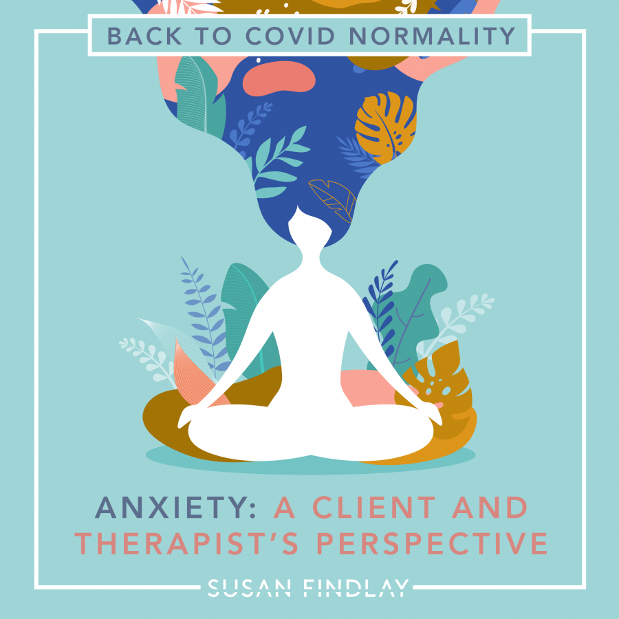 Back to Covid Normality - Anxiety: A Client and Therapist's Perspective ...