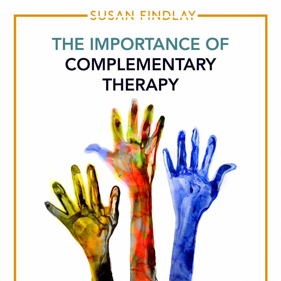 The Importance of Complementary Therapy - Susan Findlay